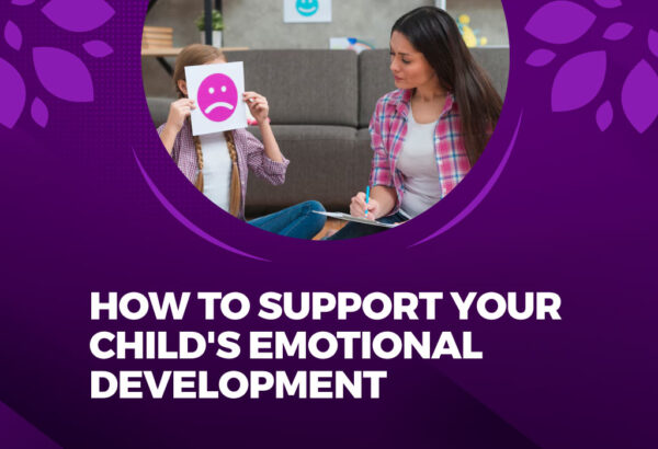 How to Support Your Child's Emotional Development: A Comprehensive Guide
